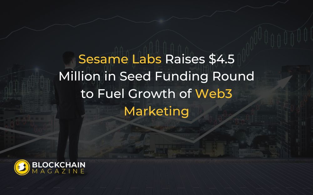 Sesame Labs Raises $4.5 Million In Seed Funding Round To Fuel Growth Of Web3 Marketing