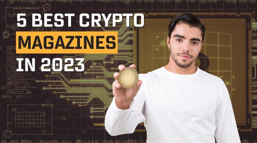 Top 5 Best Cryptocurrency Magazines In 2023