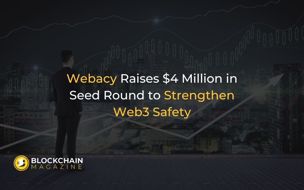 Webacy Raises $4 Million In Seed Round To Strengthen Web3 Safety